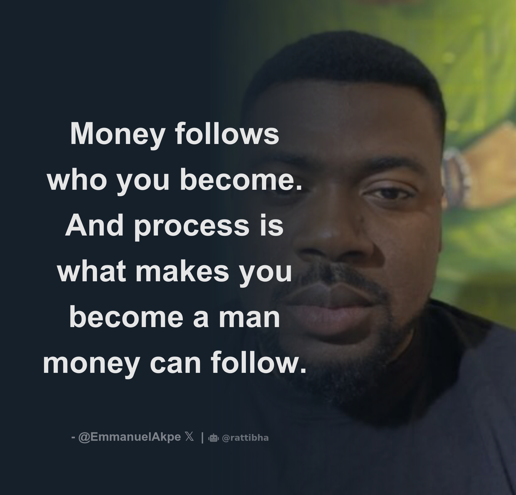 Money follows who you become. And process is what makes you become a ...