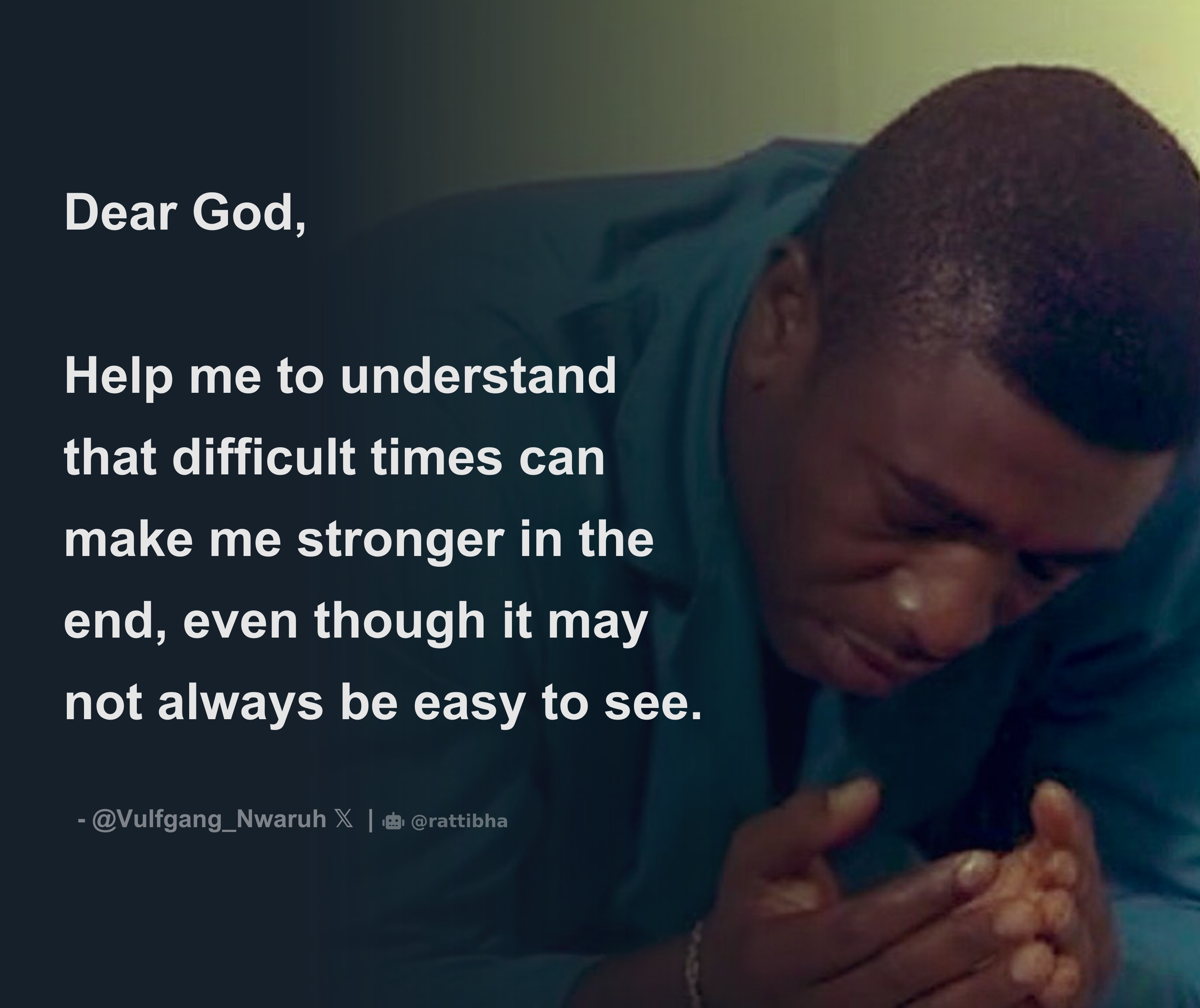 Dear God, Help me to understand that difficult times can make me ...