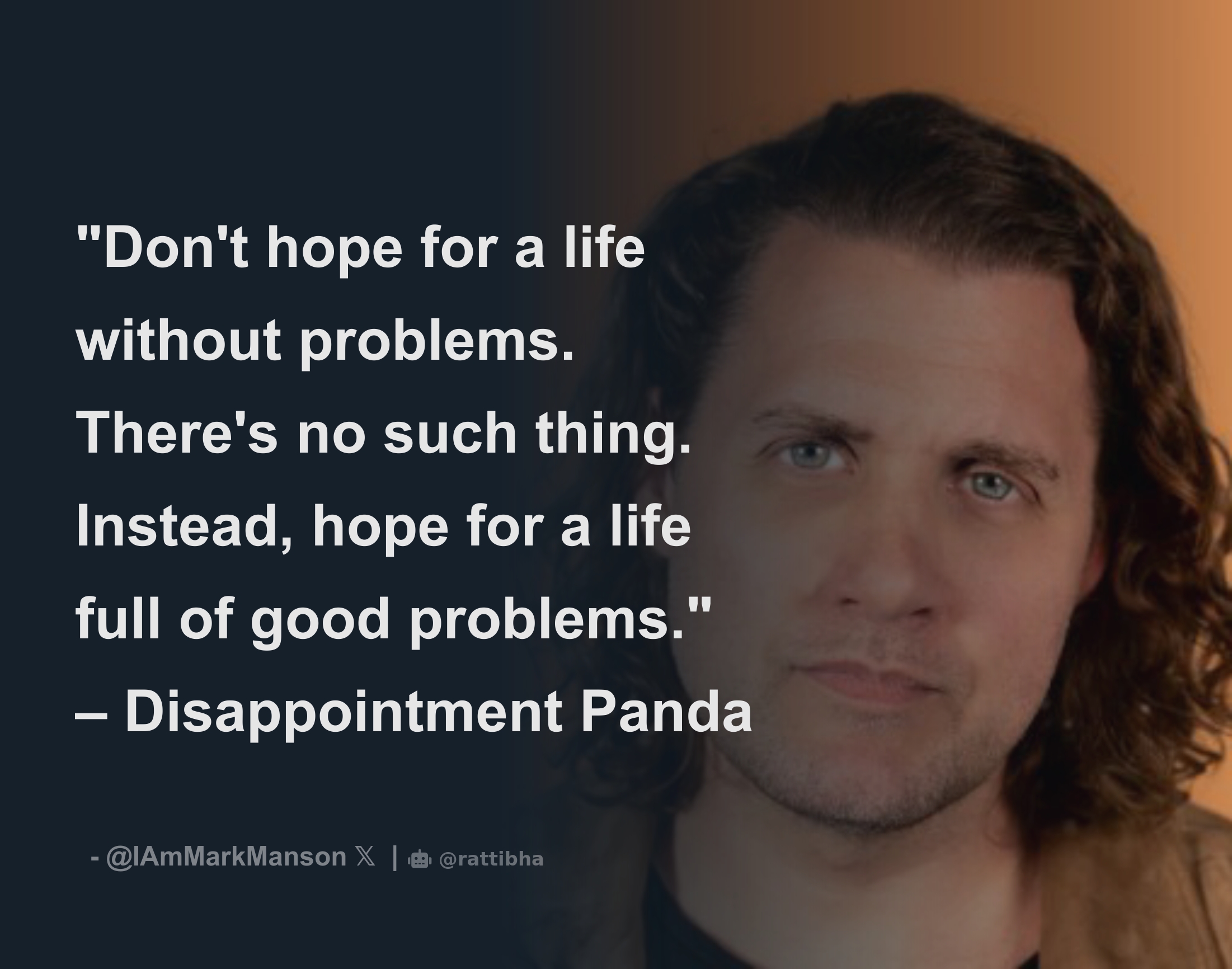 "Don't hope for a life without problems. There's no such thing. Instead ...