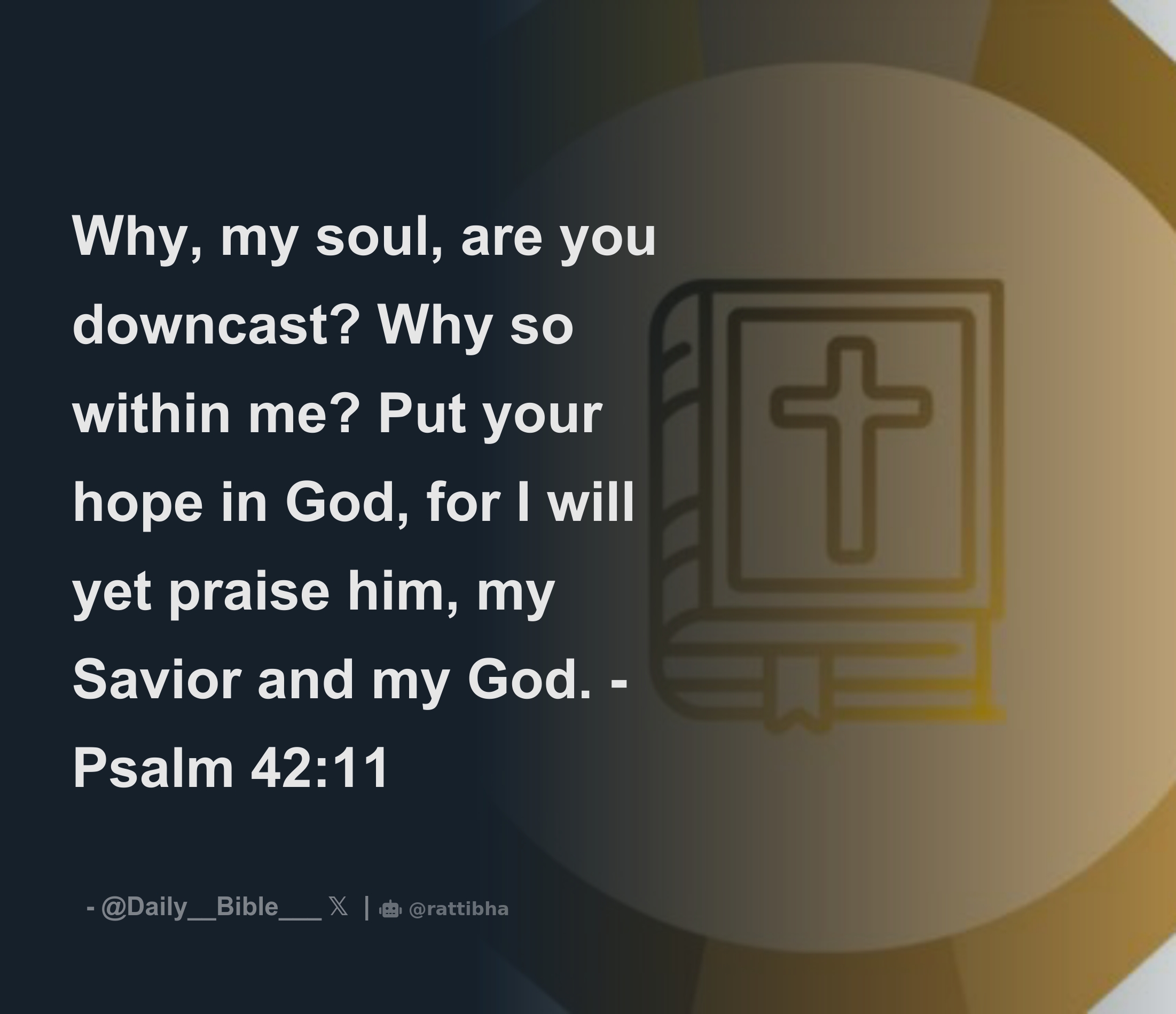 Why, my soul, are you downcast? Why so within me? Put your hope in God ...
