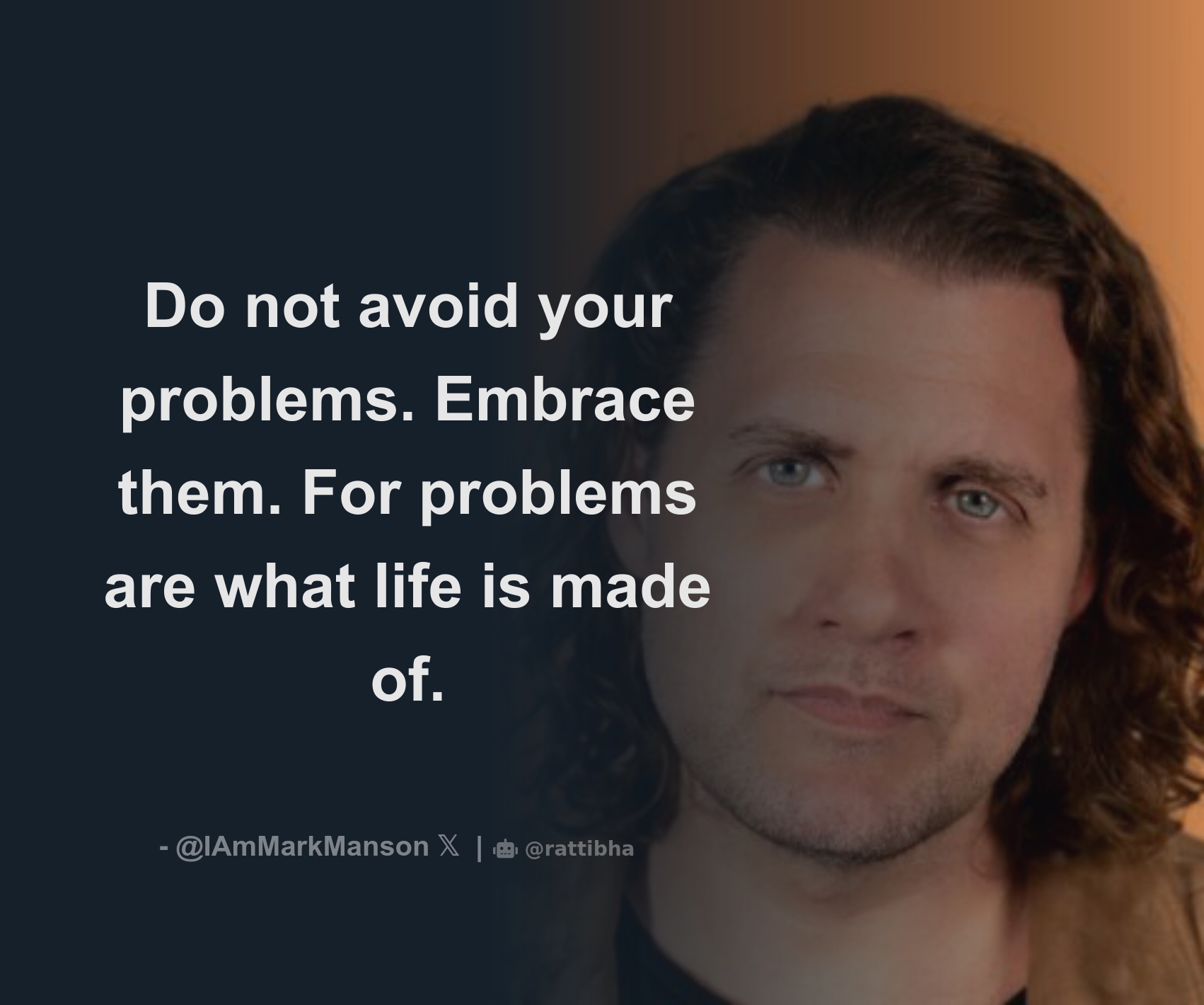 Do not avoid your problems. Embrace them. For problems are what life is ...