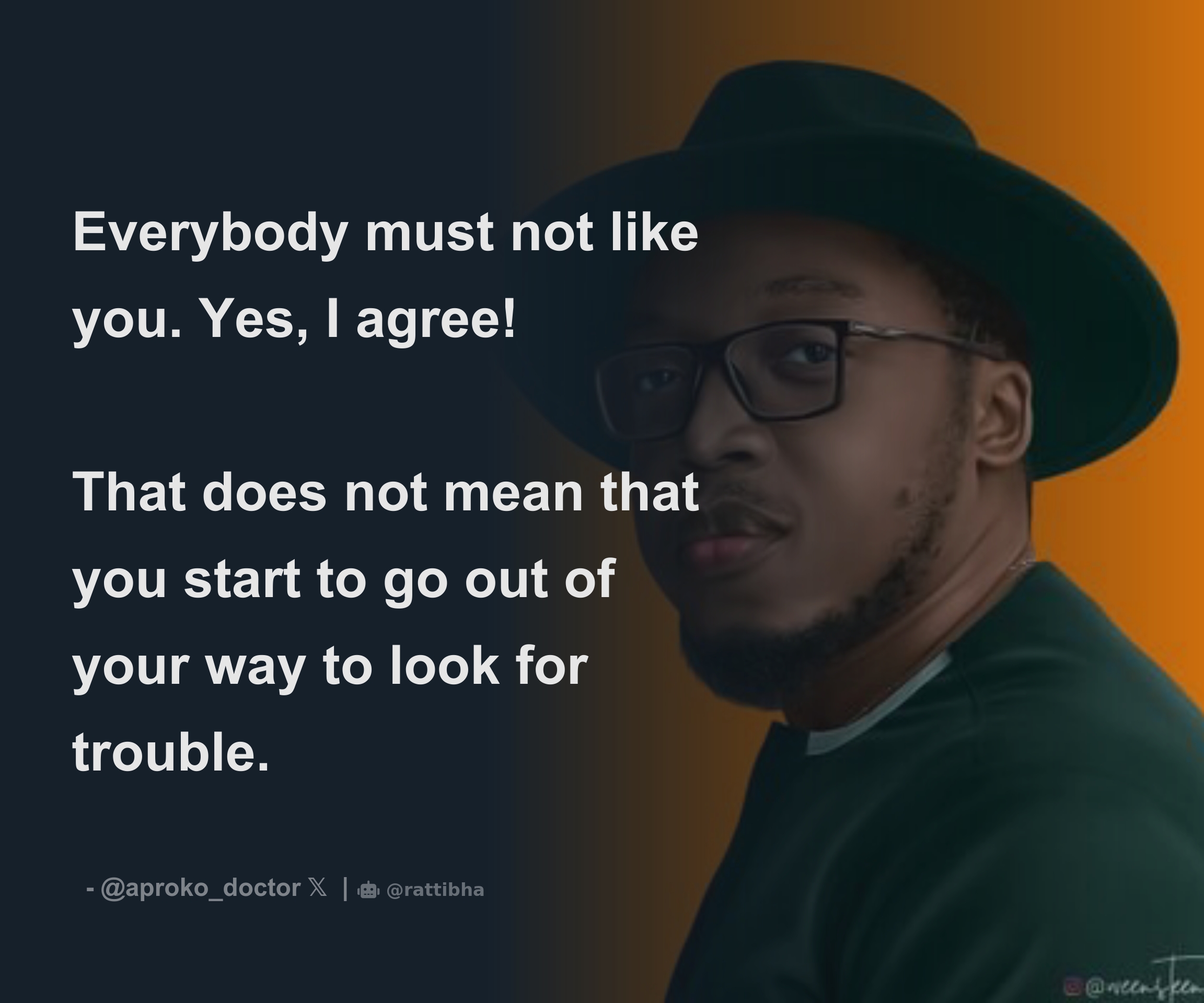 Everybody must not like you. Yes, I agree! That does not mean that you ...