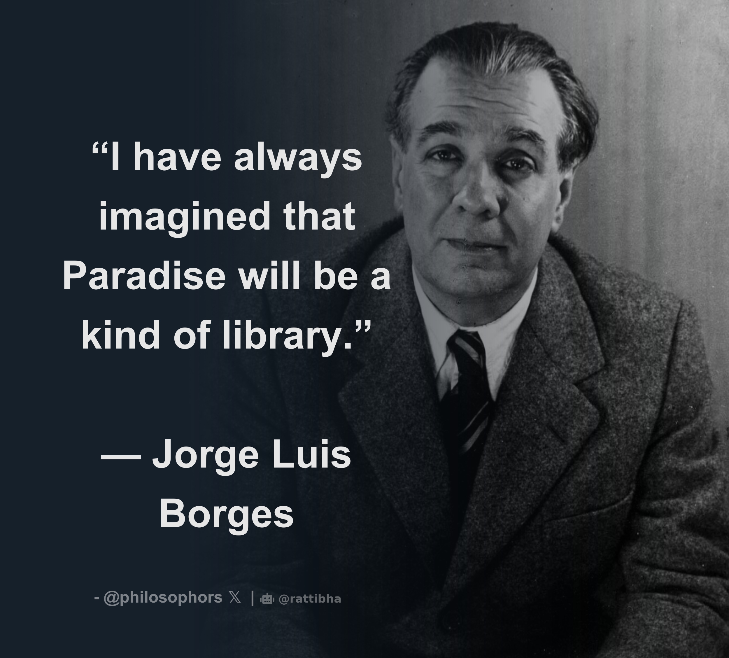 “I have always imagined that Paradise will be a kind of library ...