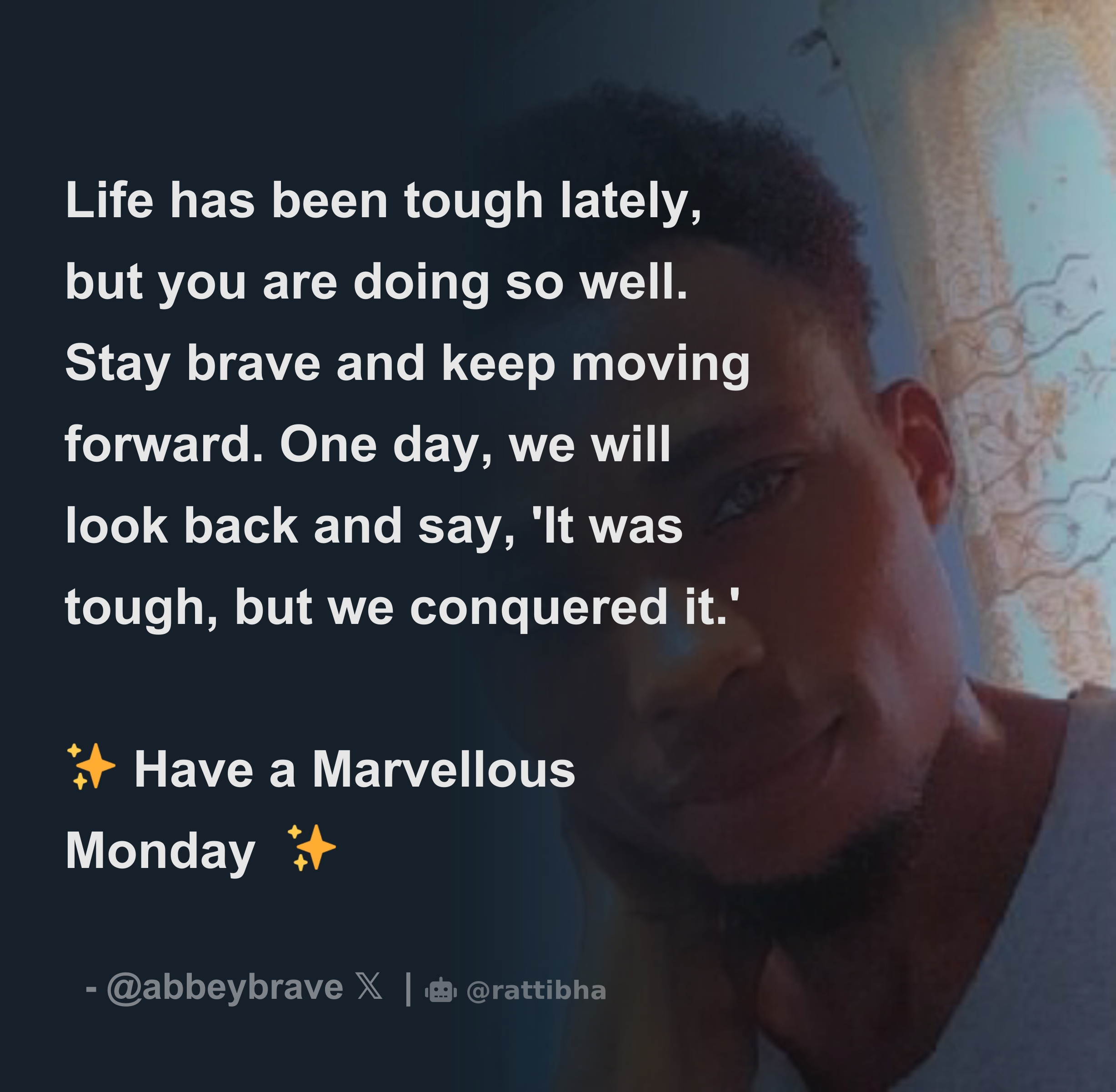 Life has been tough lately, but you are doing so well. Stay brave and ...