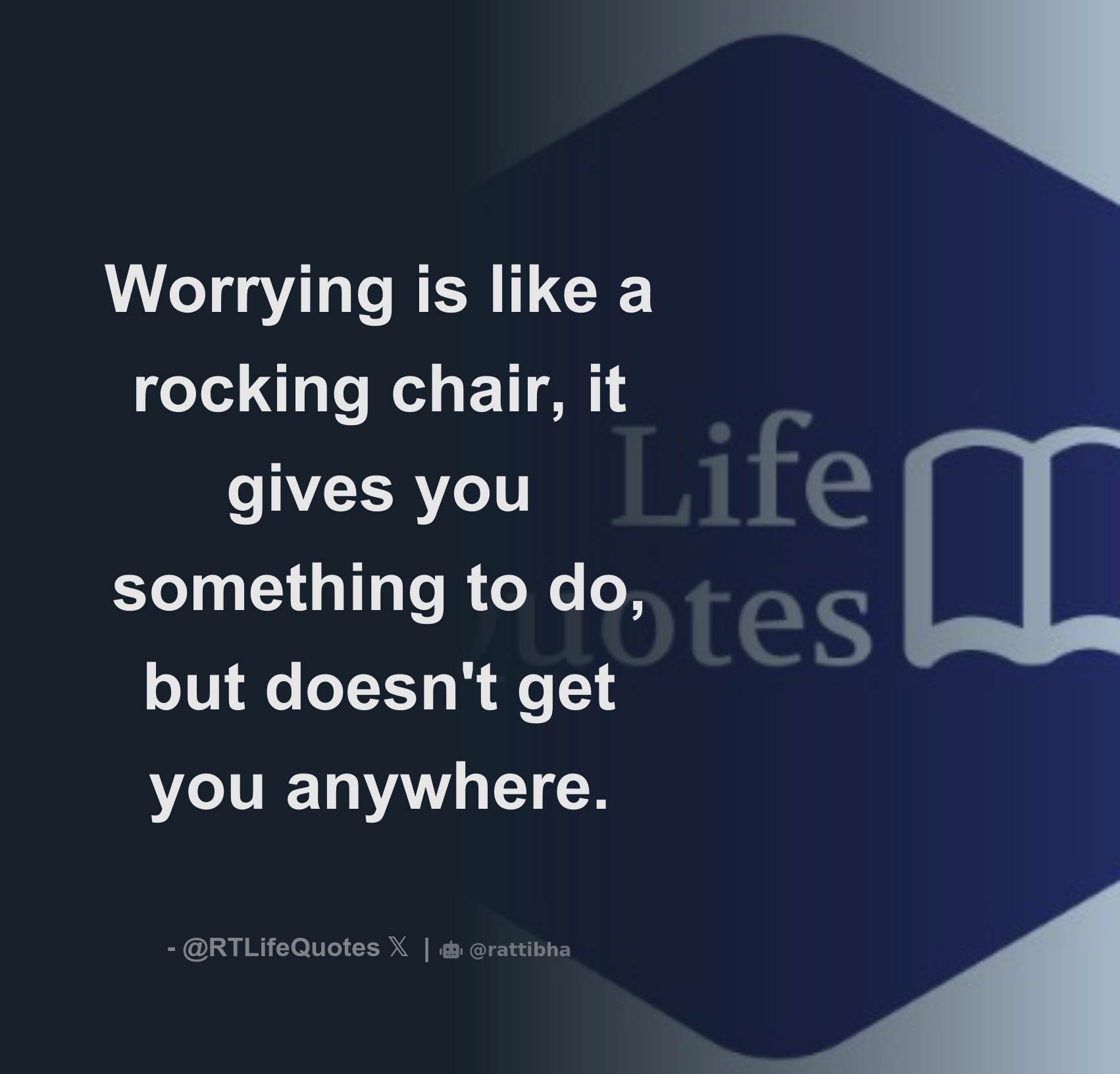 Worrying is like a rocking chair, it gives you something to do, but ...
