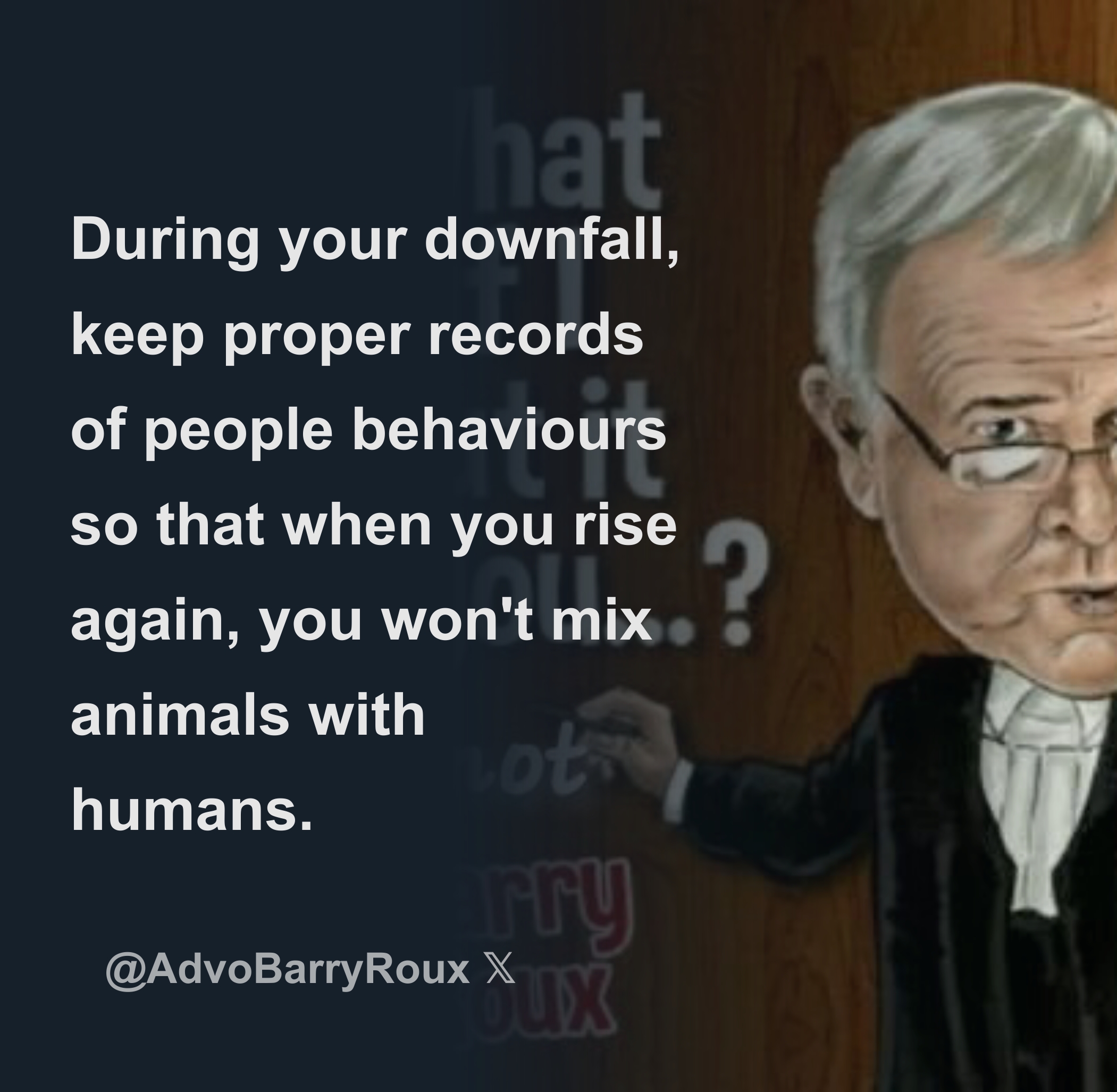 During your downfall, keep proper records of people behaviours so that ...