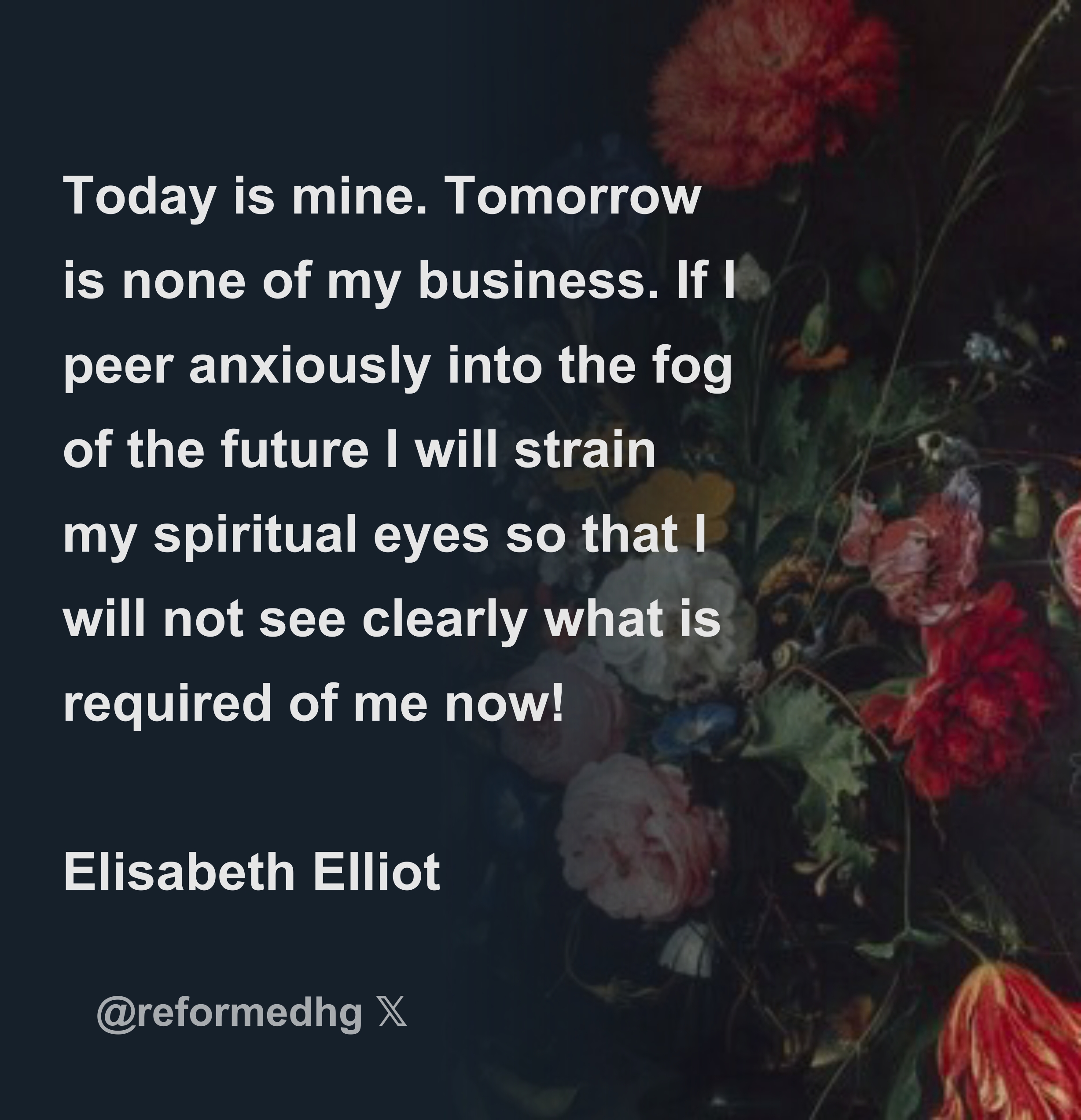 Today is mine. Tomorrow is none of my business. If I peer anxiously ...