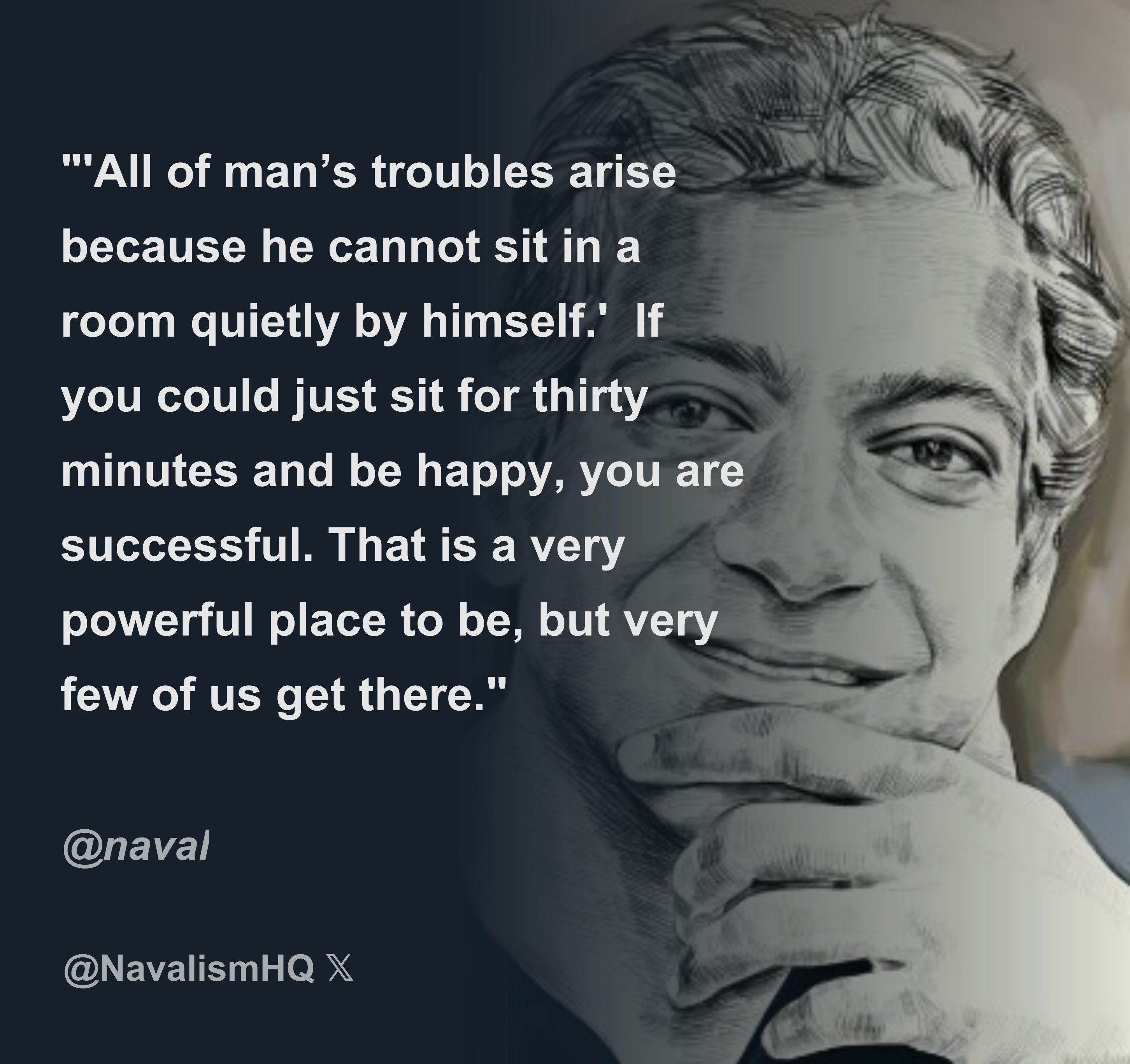 "'All of man’s troubles arise because he cannot sit in a room quietly ...