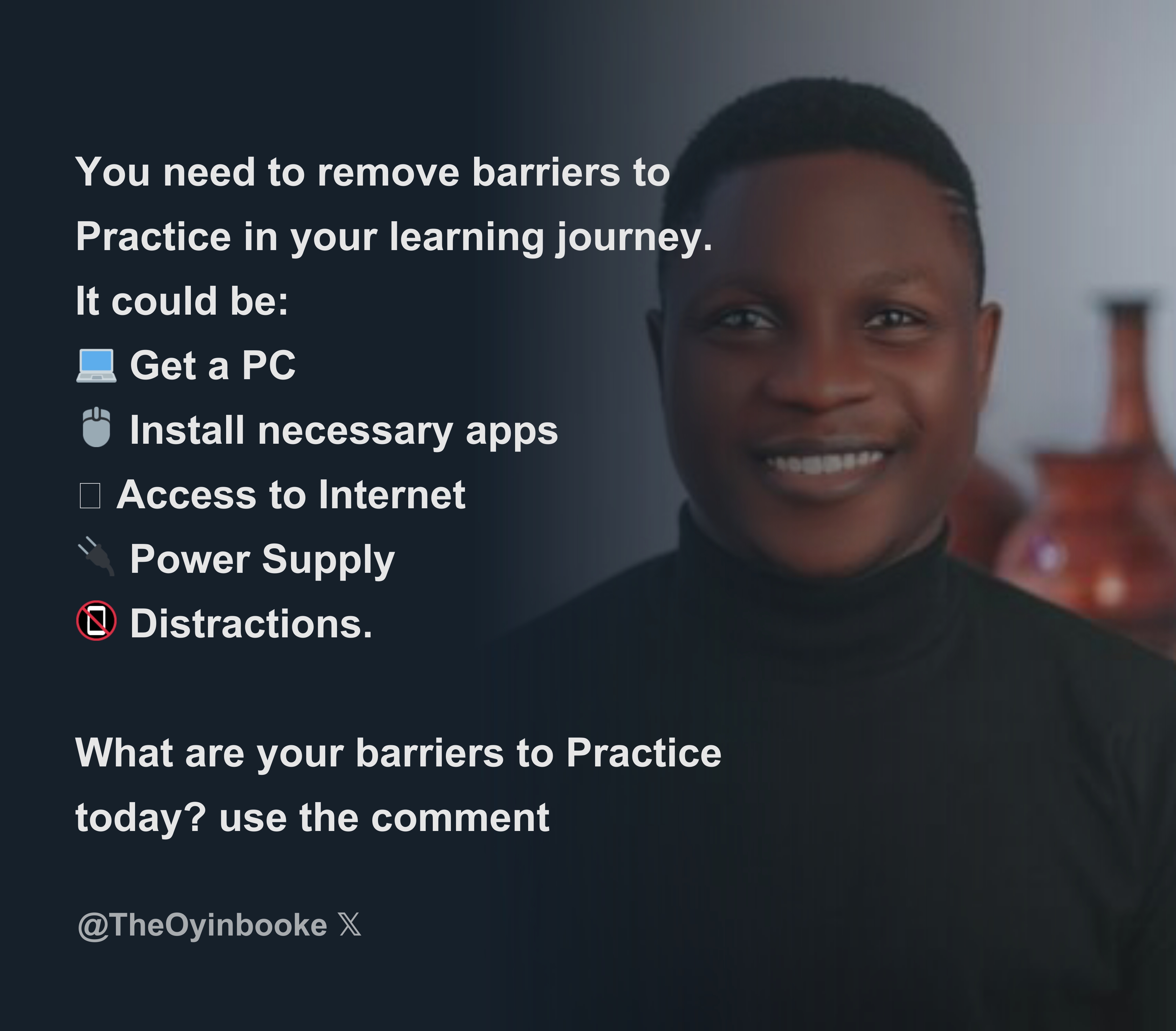 You need to remove barriers to Practice in your learning journey. It ...