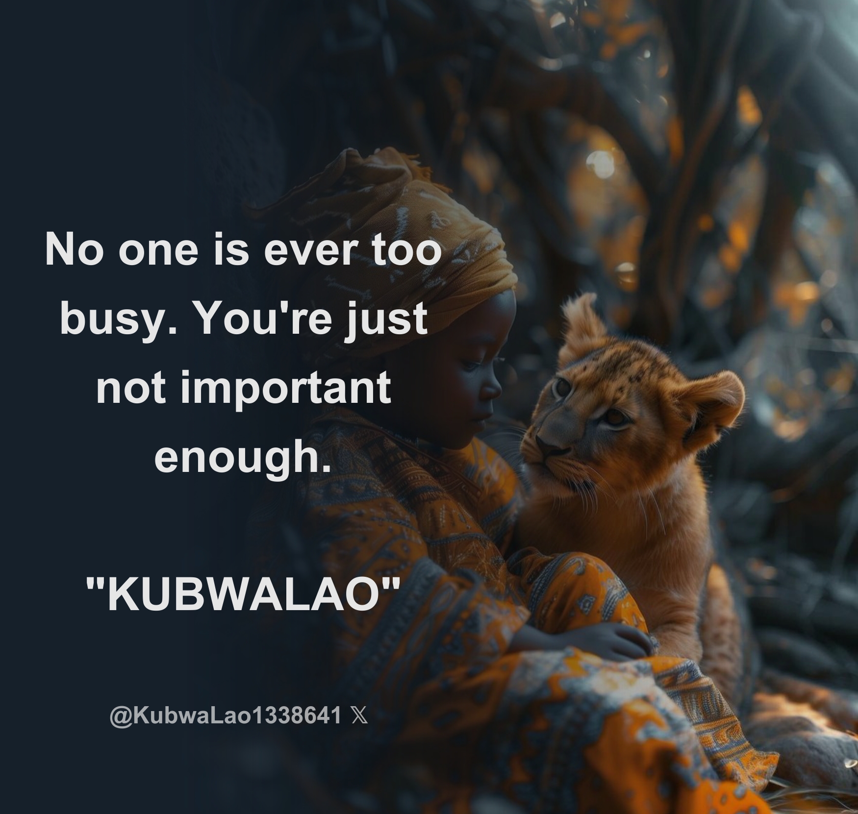 No one is ever too busy. You're just not important enough. "KUBWALAO ...