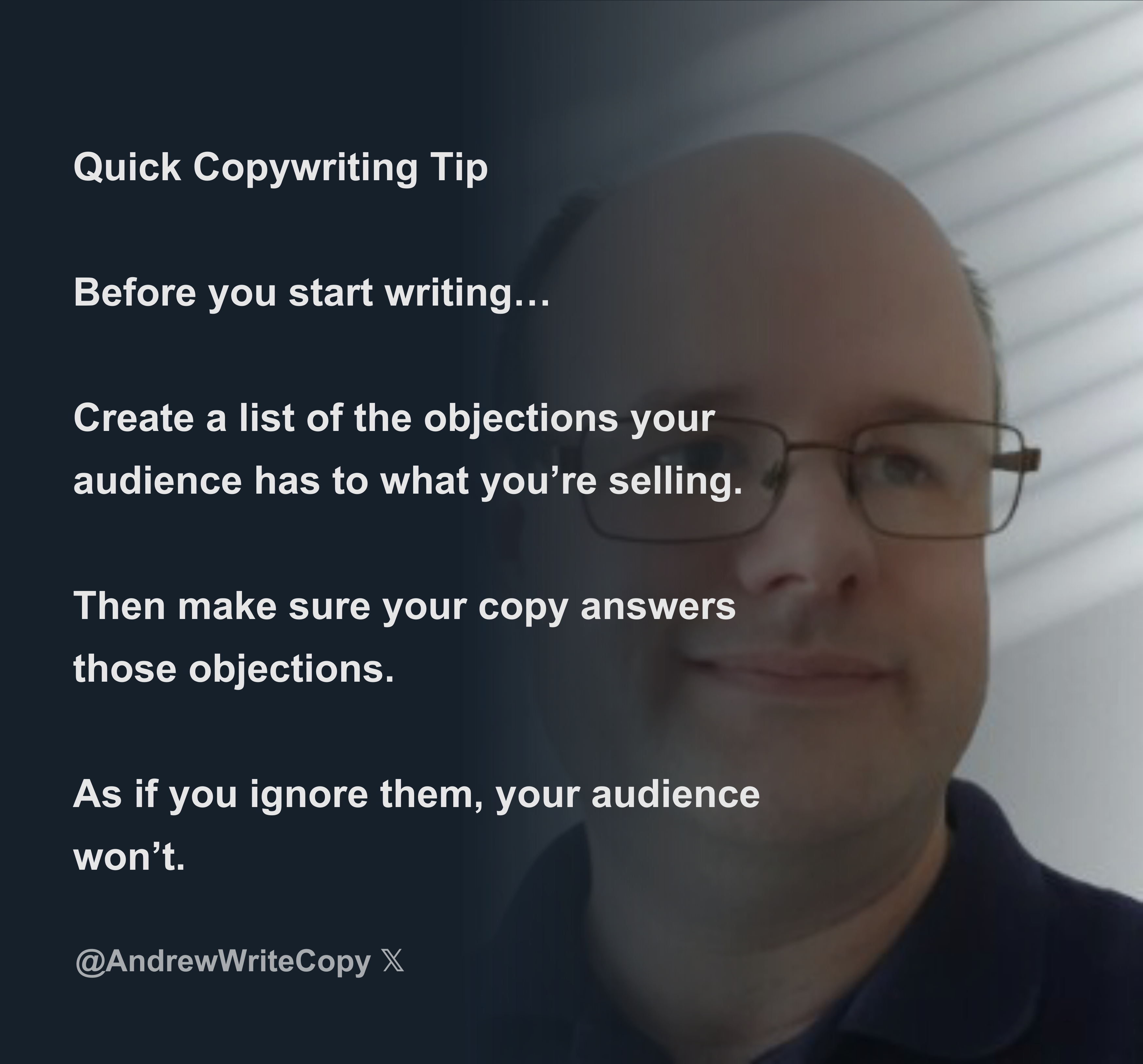 Quick Copywriting Tip Before you start writing… Create a list of the objections your audience ...
