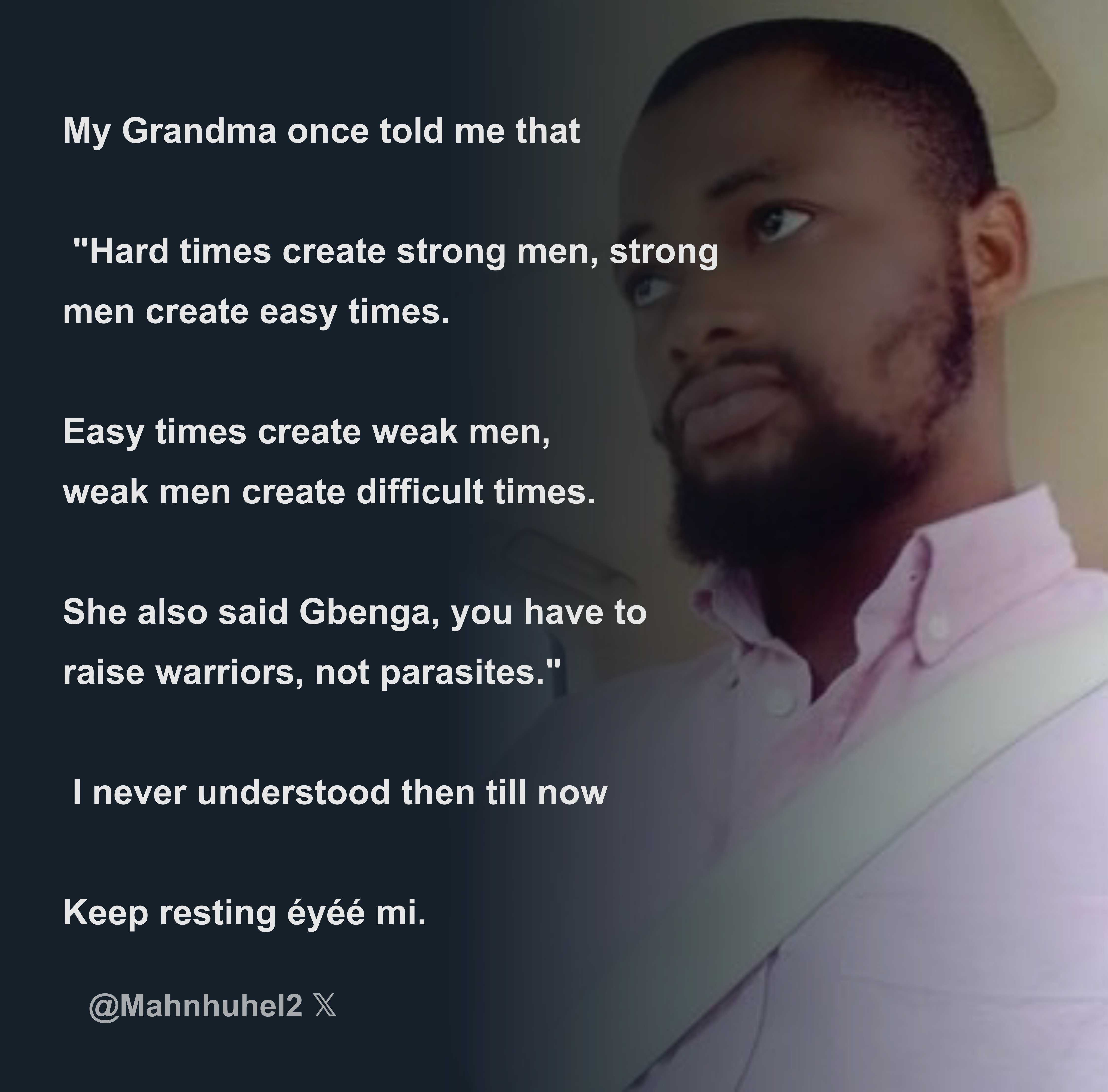My Grandma once told me that "Hard times create strong men, strong men ...