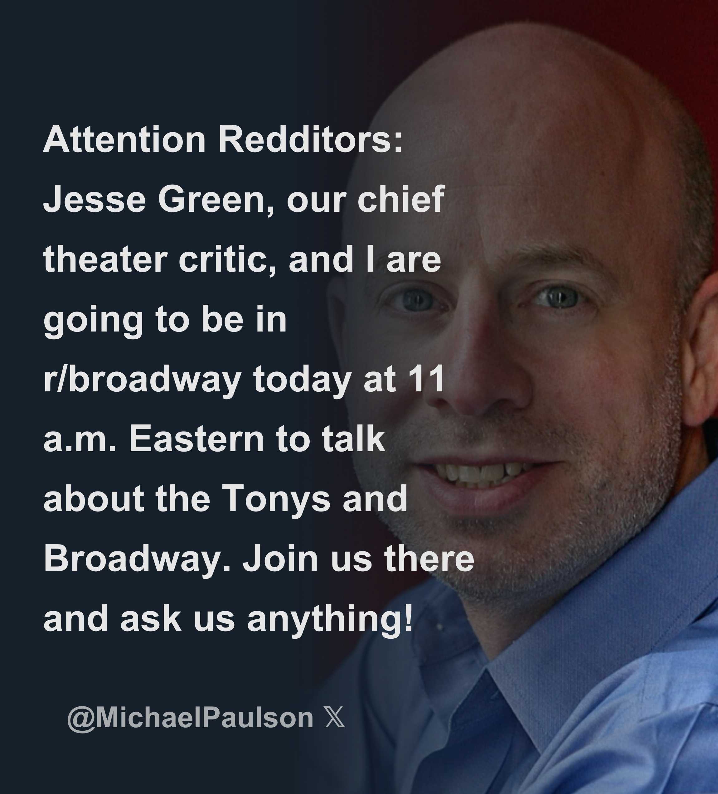 Attention Redditors: Jesse Green, our chief theater critic, and I are going to be in r/broadway ...