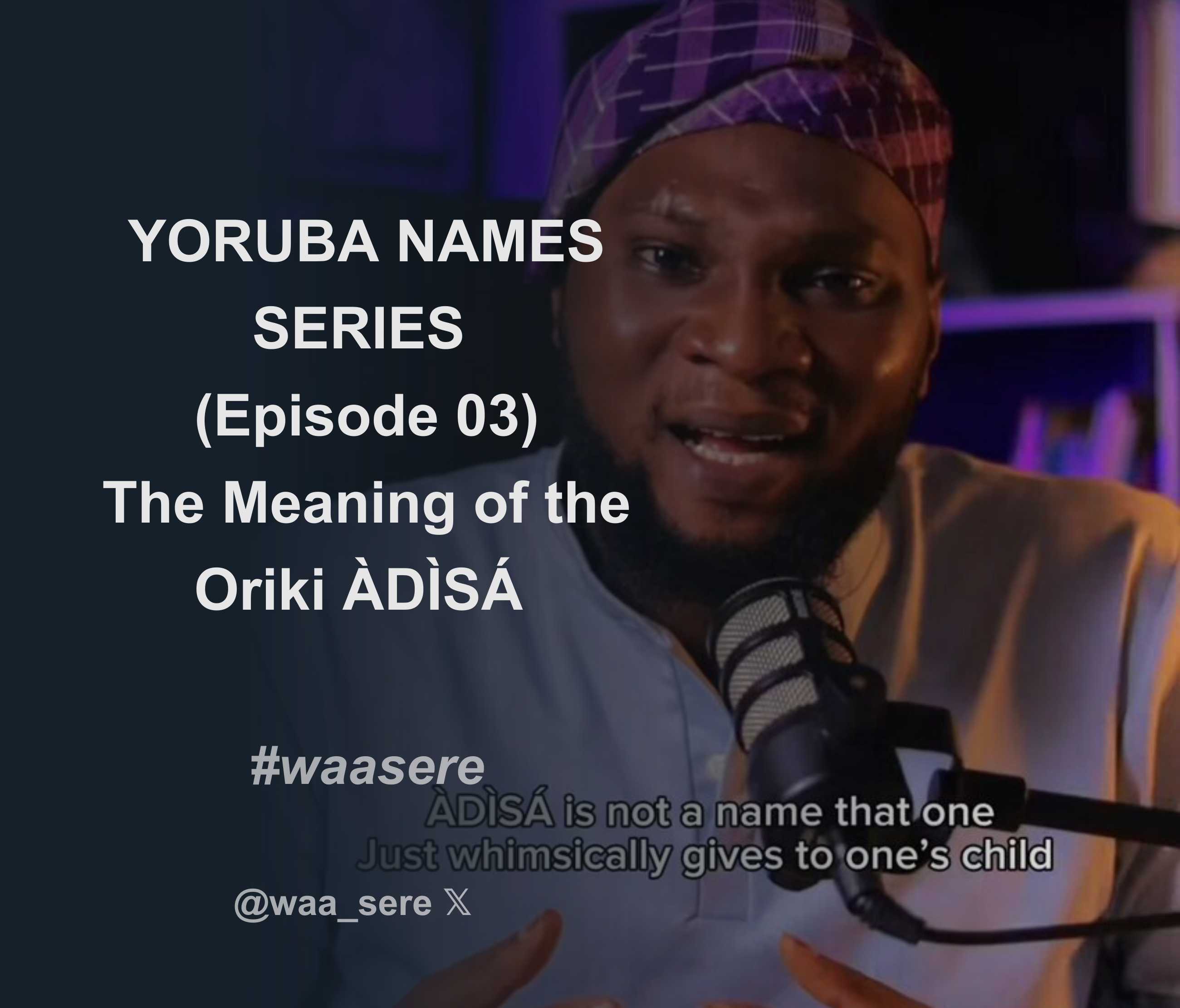 YORUBA NAMES SERIES (Episode 03) The Meaning of the Oriki ÀDÌSÁ # ...