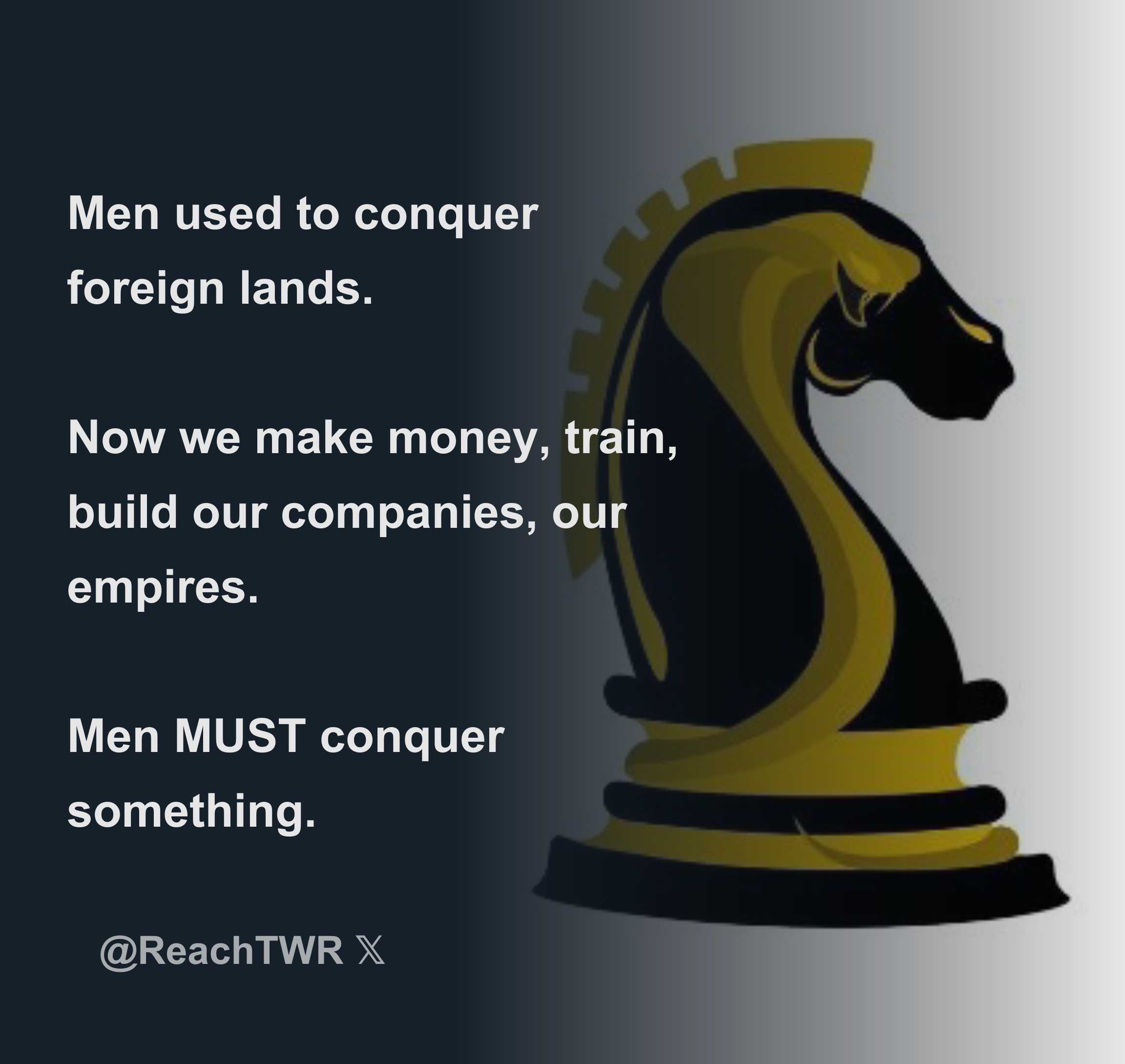Men used to conquer foreign lands. Now we make money, train, build our ...